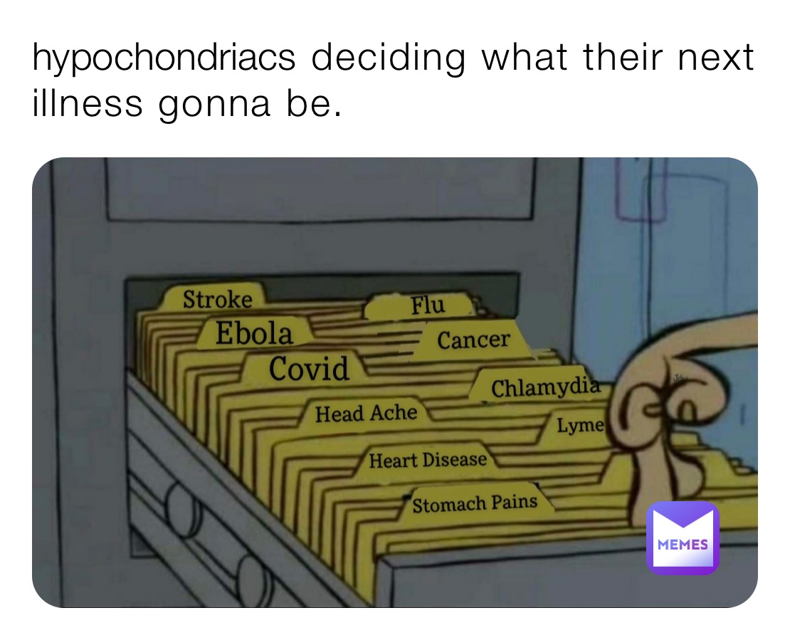 hypochondriacs deciding what their next illness gonna be. | @babesNhuns ...