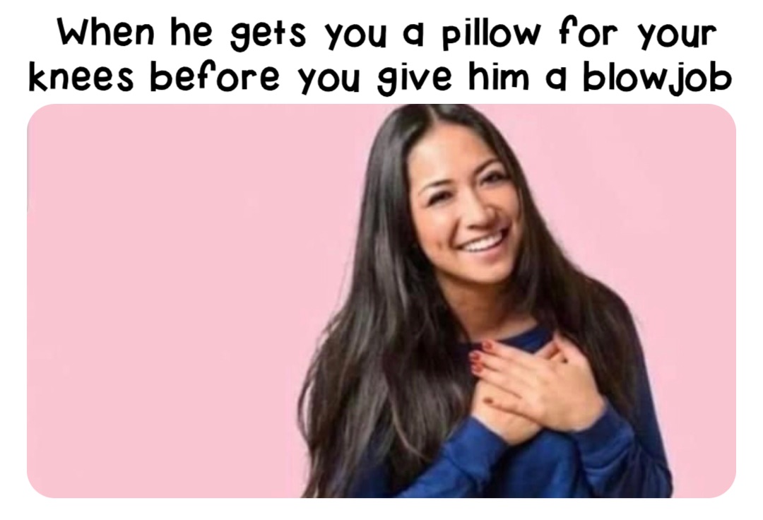 When He Gets You A Pillow For Your Knees Before You Give Him A Blowjob When He Gets You A Pillow For Your Knees Before You Give Him A Blowjob
