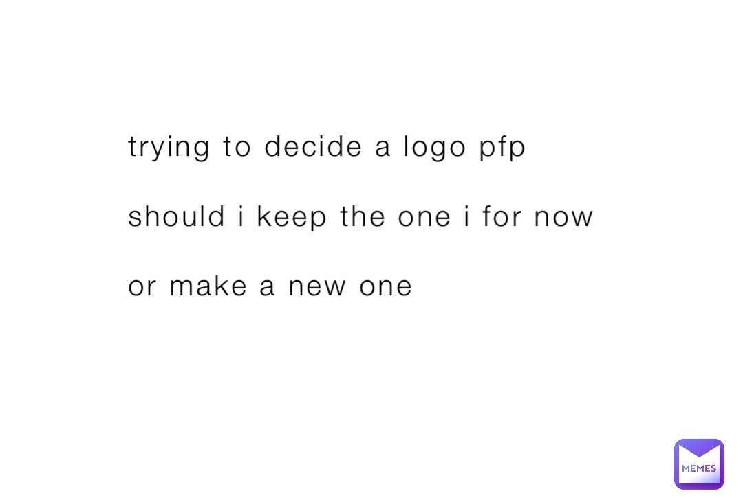 trying to decide a logo pfp should i keep the one i for now or make a ...