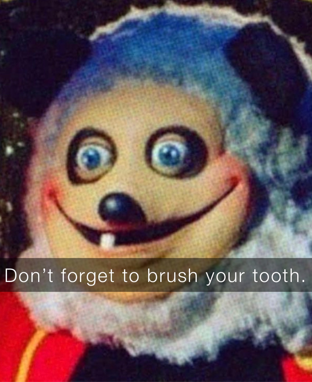 Don’t forget to brush your tooth. | @Four_Chin_Cookie | Memes