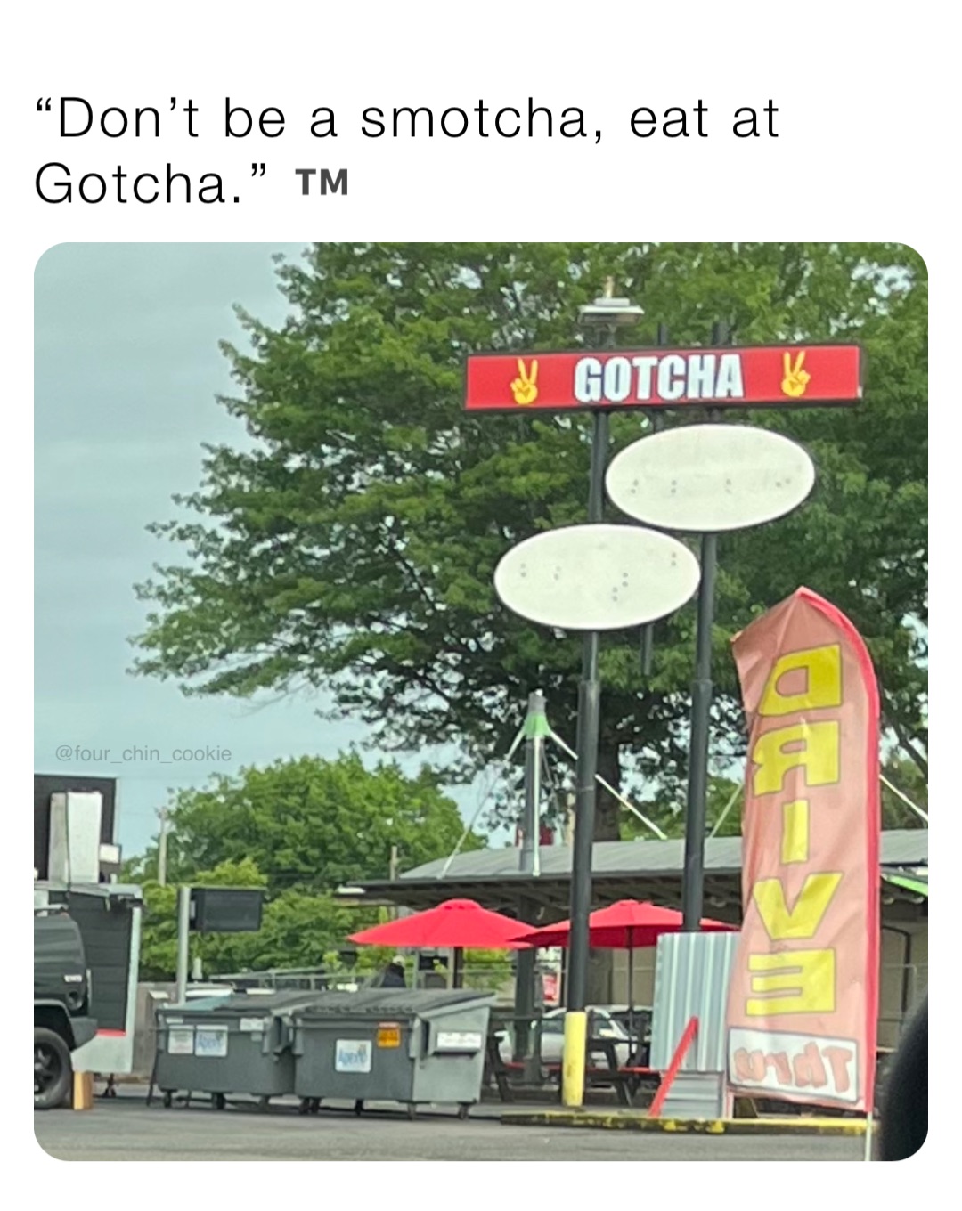 “Don’t be a smotcha, eat at Gotcha.” ™️ @four_chin_cookie | @Four_Chin ...