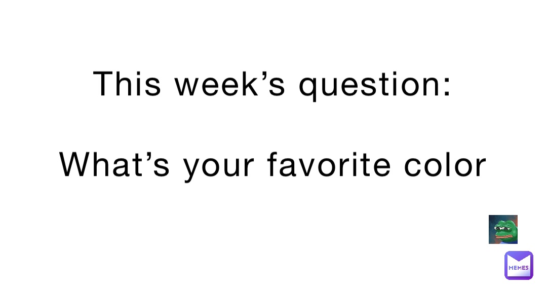This week’s question: What’s your favorite color | @BOMBOSTIC_SQUAD | Memes