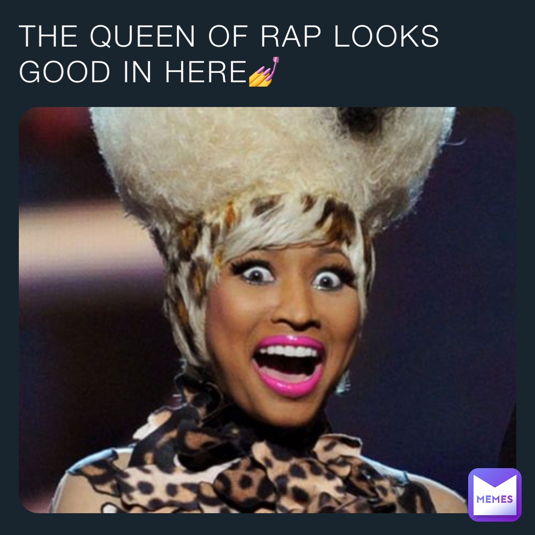 THE QUEEN OF RAP LOOKS GOOD IN HERE💅 | @isabella_official | Memes