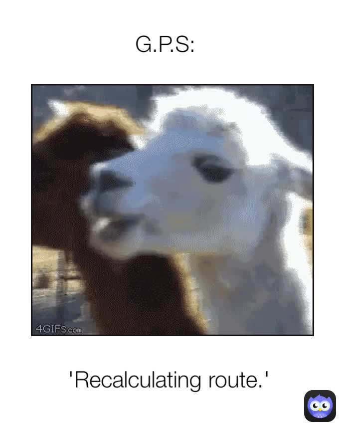 'Recalculating route.' G.P.S: | @mrj1 | Memes