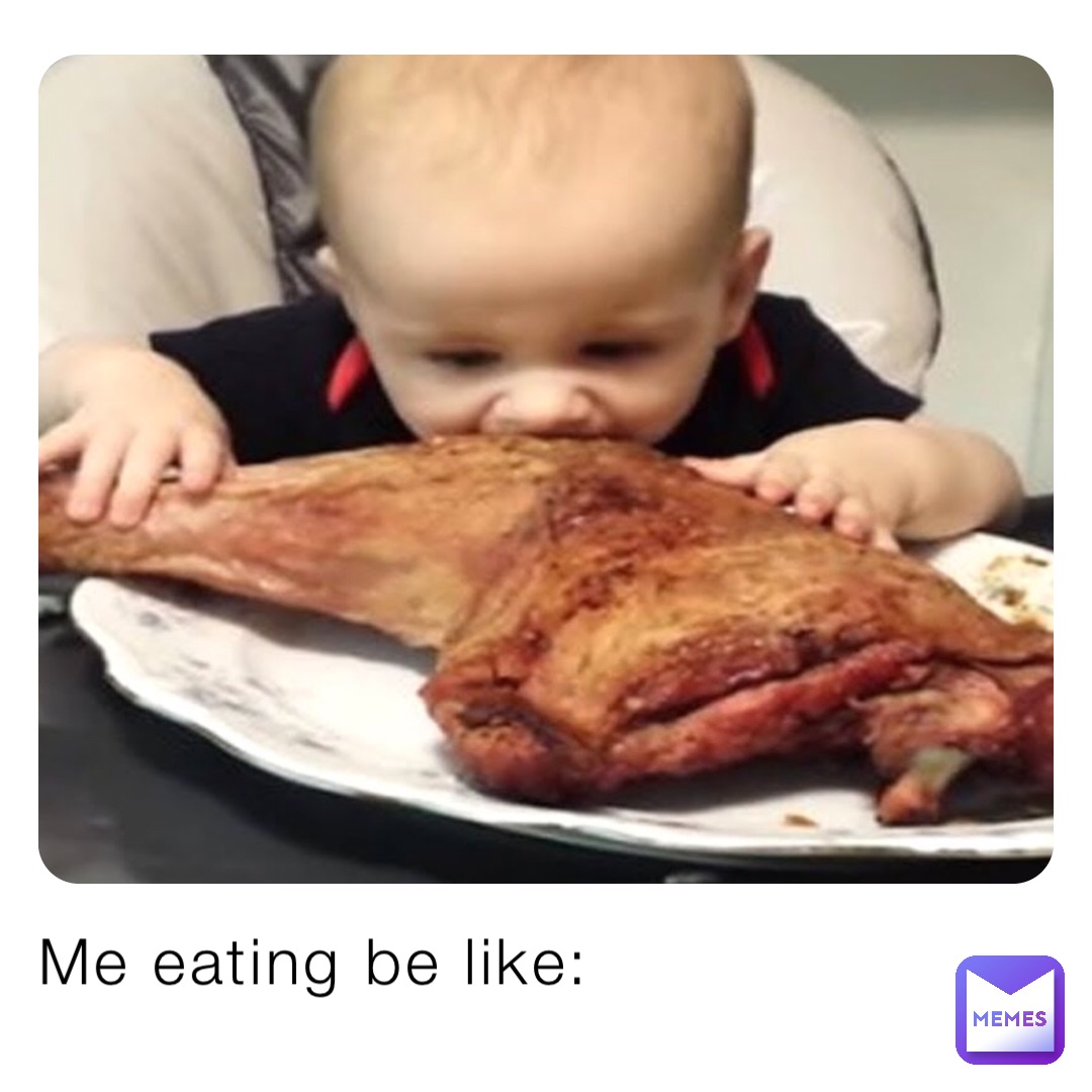 Me eating be like: | @kia1358 | Memes