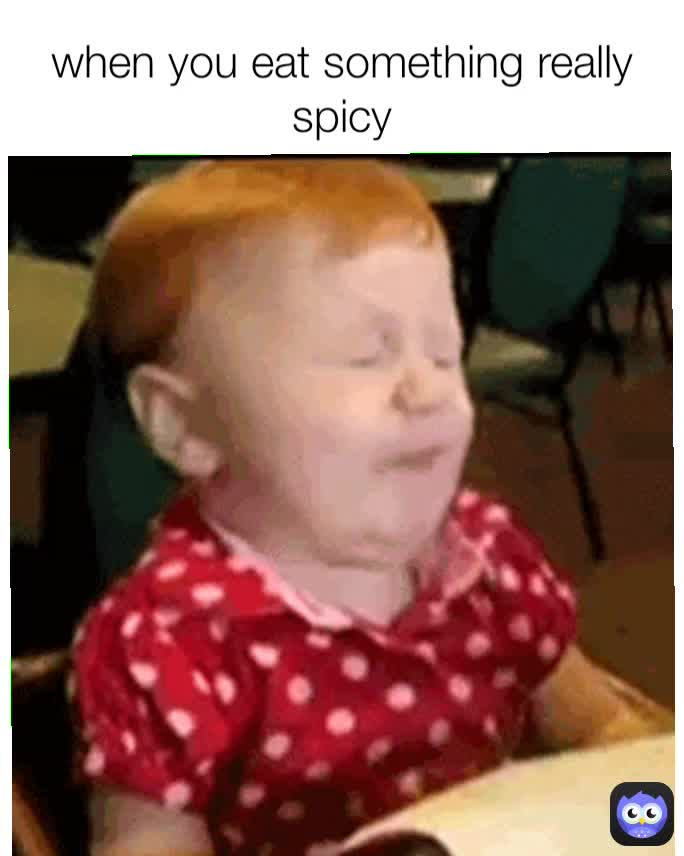 when you eat something really spicy | @cdenn2727 | Memes