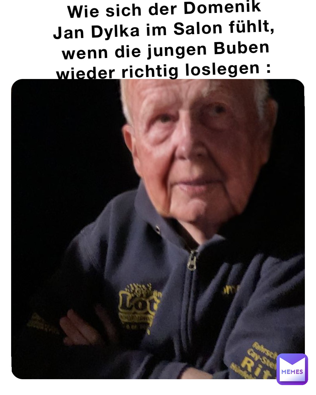 Wie sich der Domenik Jan Dylka im Salon fühlt, wenn die jungen Buben ...