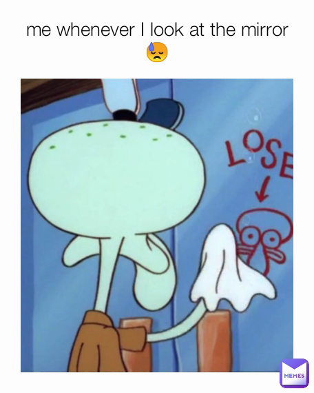 me whenever I look at the mirror 😓 | @xtar | Memes