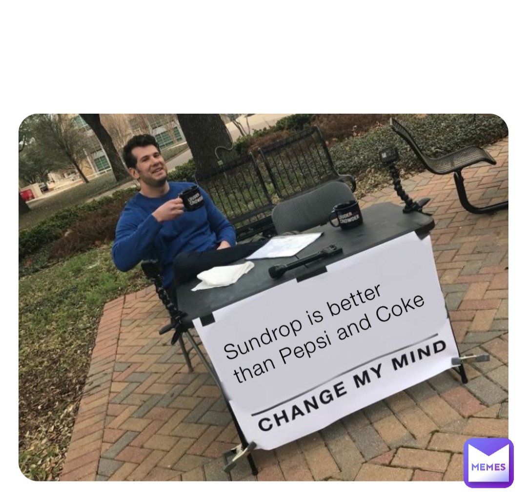 Sundrop is better than Pepsi and Coke | @sarahmariamila | Memes