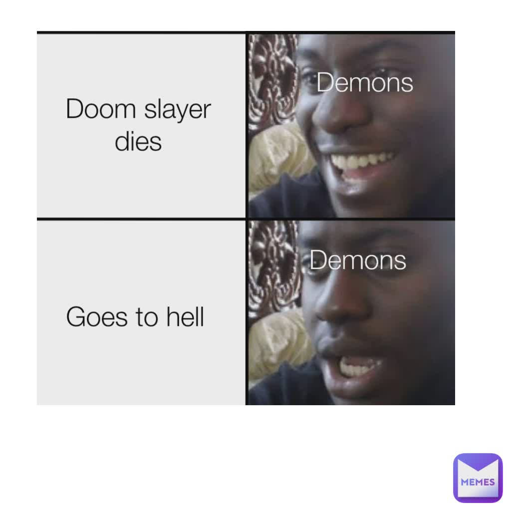 Demons Demons Doom slayer dies Goes to hell | @boooooooo.1 | Memes