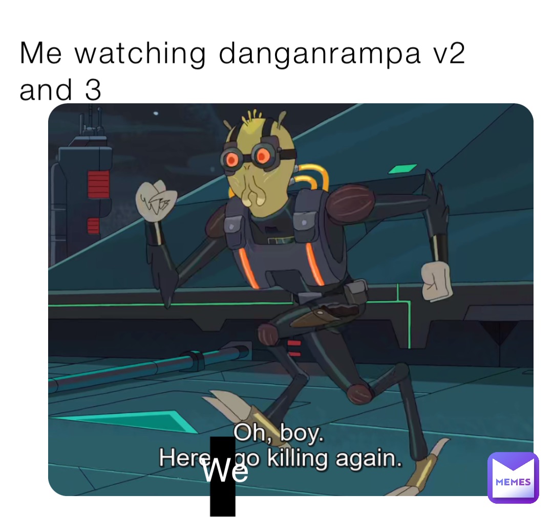 Me watching danganrampa v2 and 3 D I We | @cutecat_spade | Memes