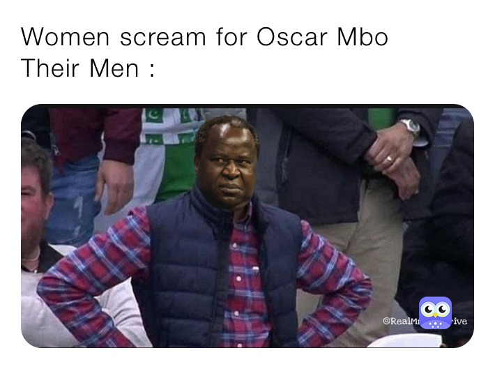 Women scream for Oscar Mbo Their Men : | @sandilemnisi74 | Memes