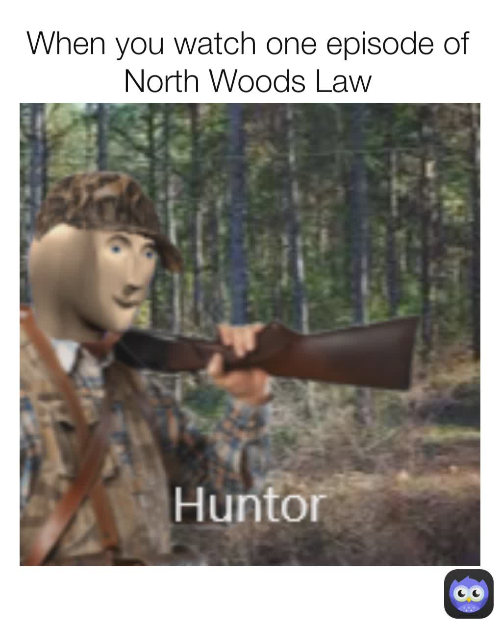 When you watch one episode of North Woods Law | @Boundless | Memes