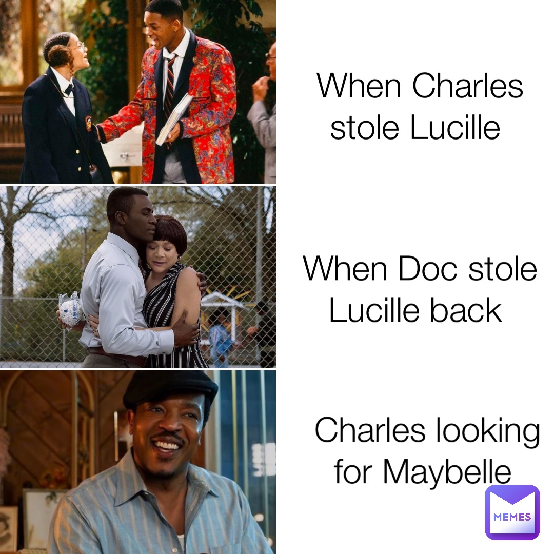 When Charles stole Lucille When Doc stole Lucille back Charles looking ...