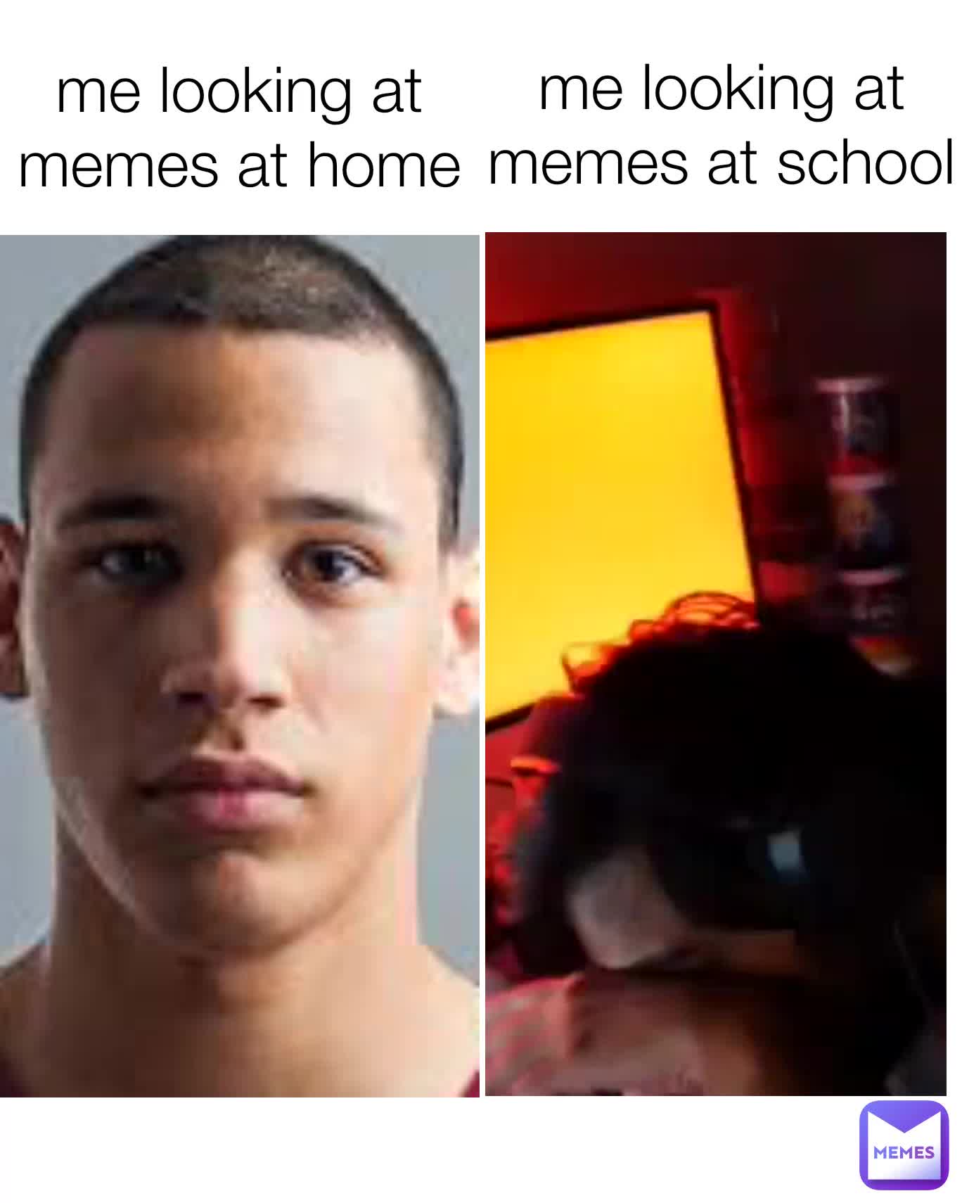 me looking at memes at school me looking at memes at home | @ben.. | Memes