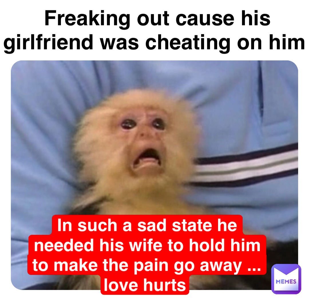 Double tap to edit Freaking out cause his girlfriend was cheating on ...