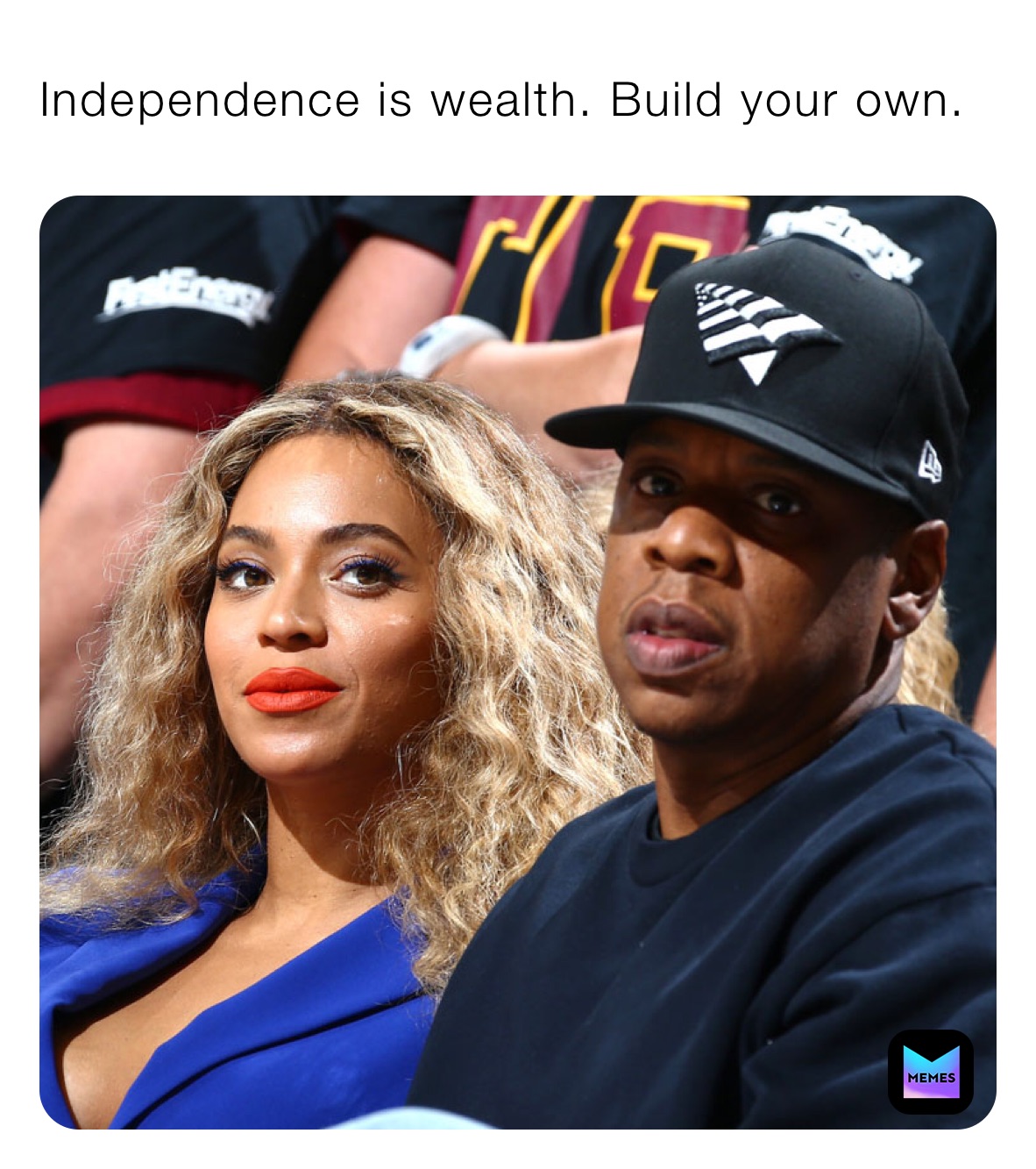 Independence is wealth. Build your own. | @JustMeBMG | Memes