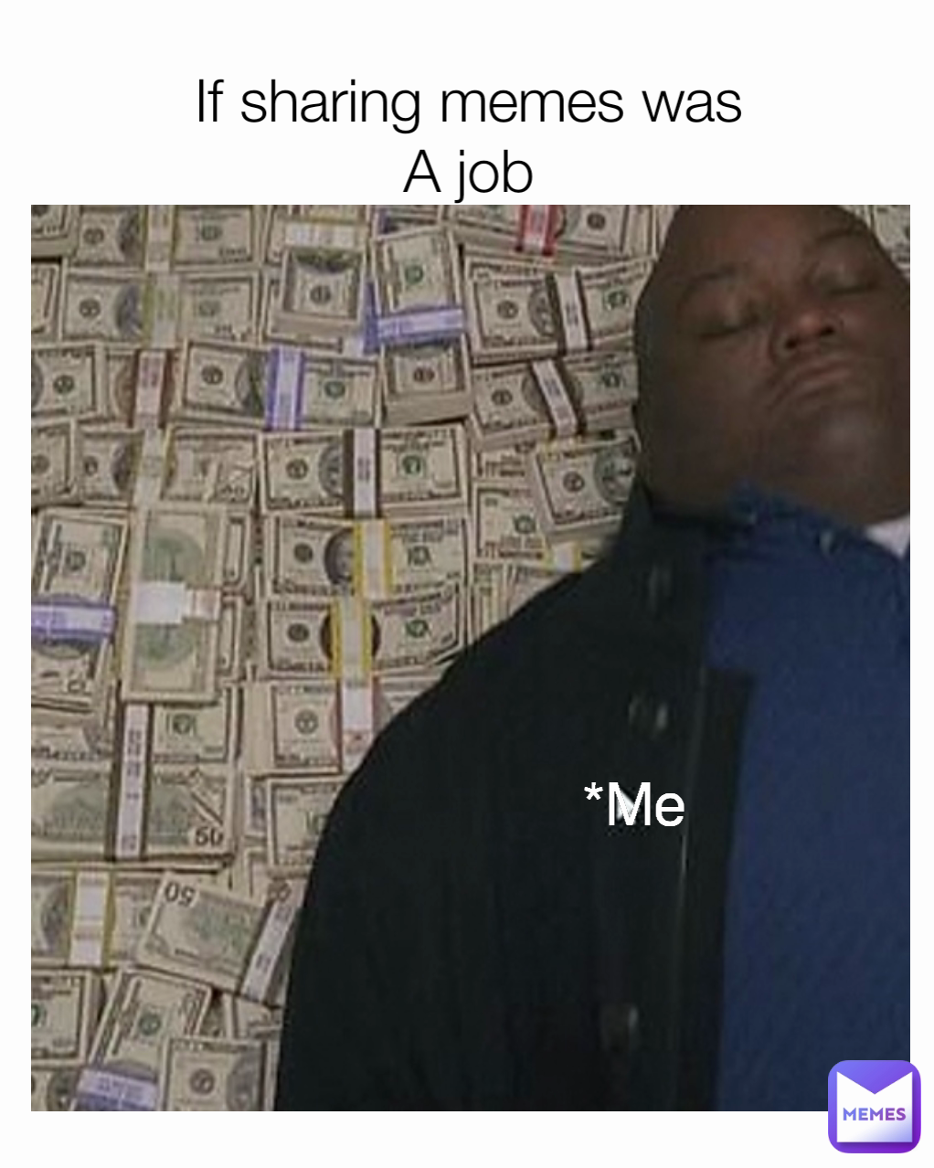 If Sharing Memes Was A Job Meme Memezilacom