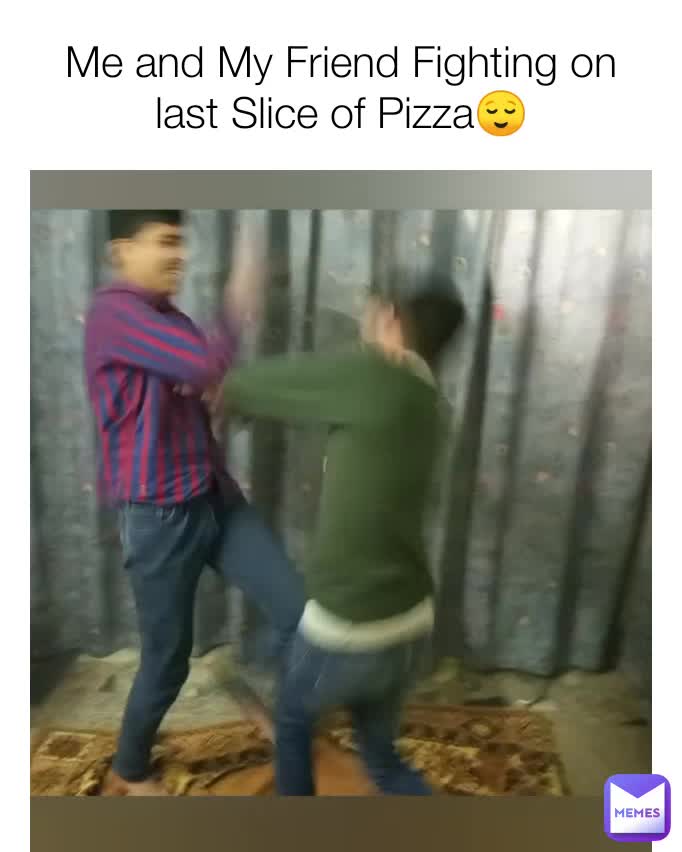 Me and My Friend Fighting on last Slice of Pizza😌 | @asimzafarbazuka ...
