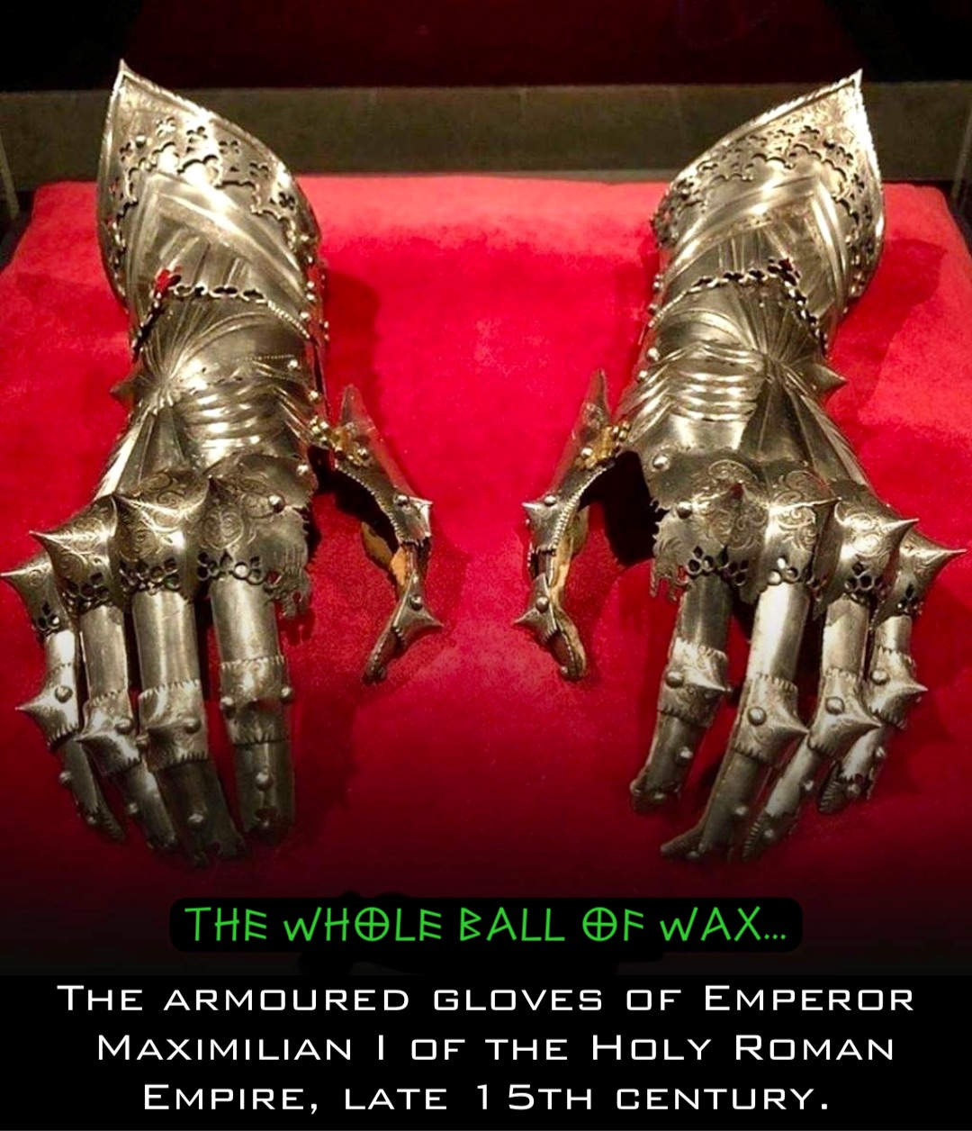 The armoured gloves of Emperor Maximilian I of the Holy Roman Empire ...