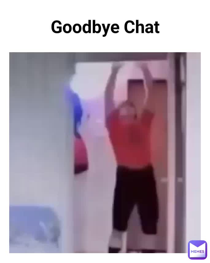 Goodbye Chat | @cyckablyat52 | Memes