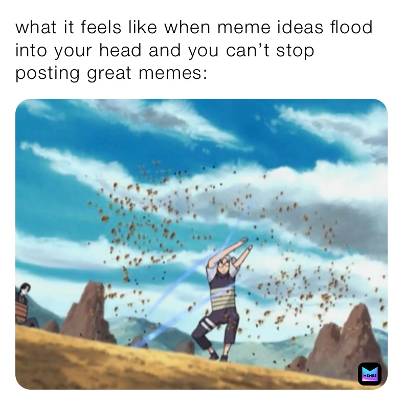what it feels like when meme ideas flood into your head and you can’t ...