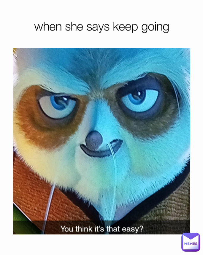 when she says keep going | @TheWanderingNecromancer | Memes