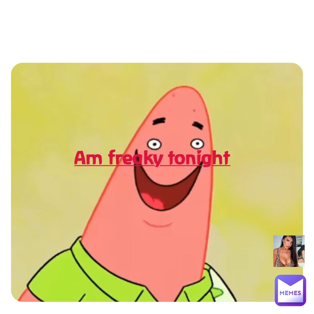 Double tap to edit Am freaky tonight | @massialo | Memes