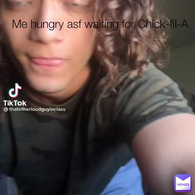 Me hungry asf waiting for Chick-fil-A | @Noah_theperson | Memes
