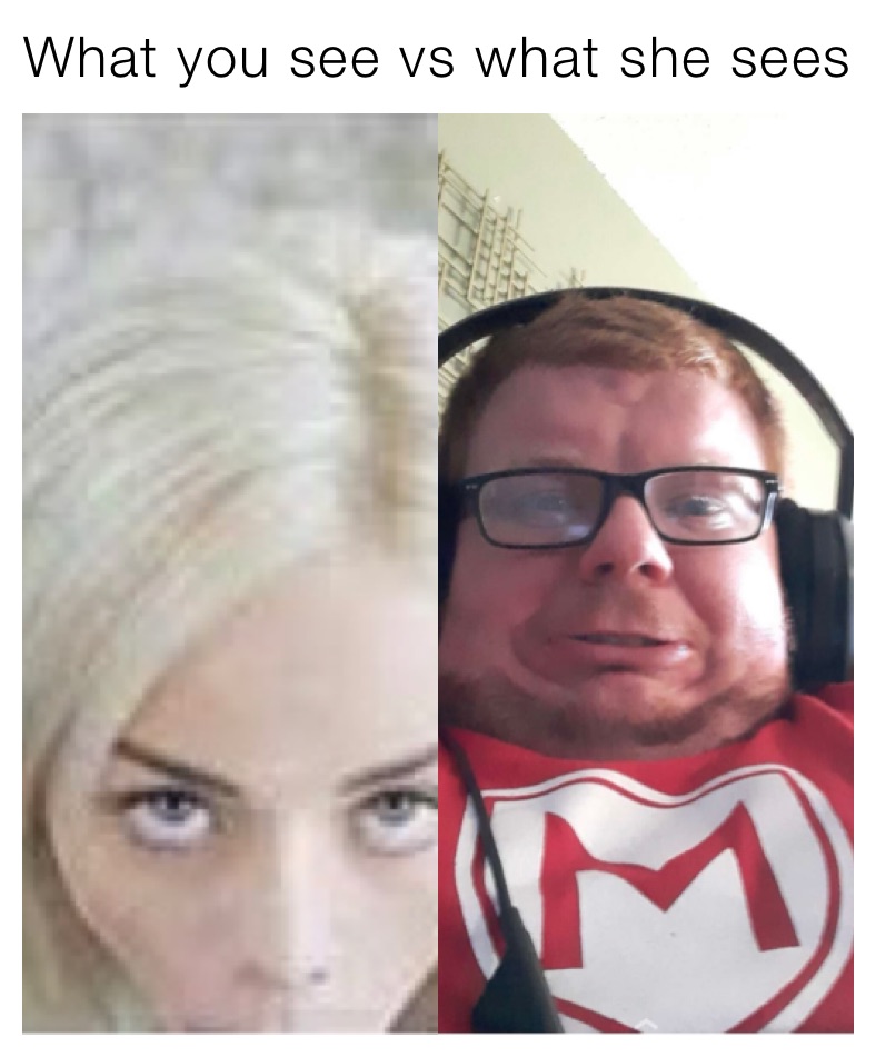 What You See Vs What She Sees terminator29592 Memes What You See Vs What She Sees terminator29592 Memes