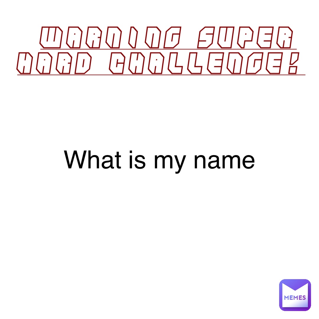 Warning super hard challenge! What is my name | @Kennyfr1 | Memes