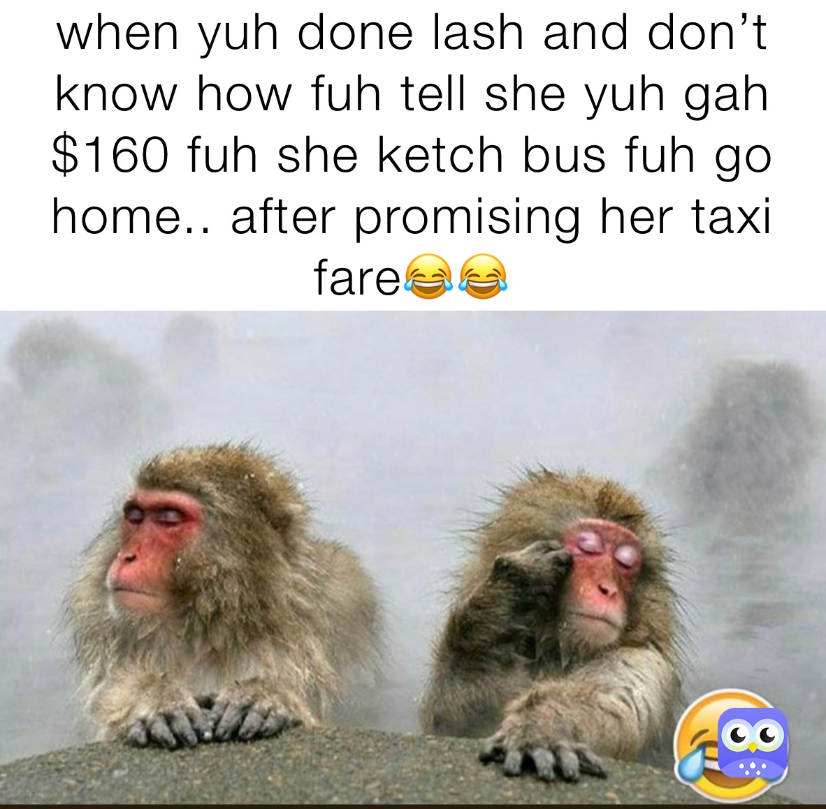 when yuh done lash and don’t know how fuh tell she yuh gah $160 fuh she ...
