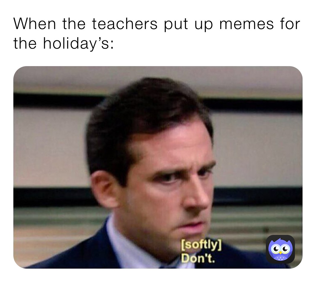When the teachers put up memes for the holiday’s: | @benjawsmin | Memes