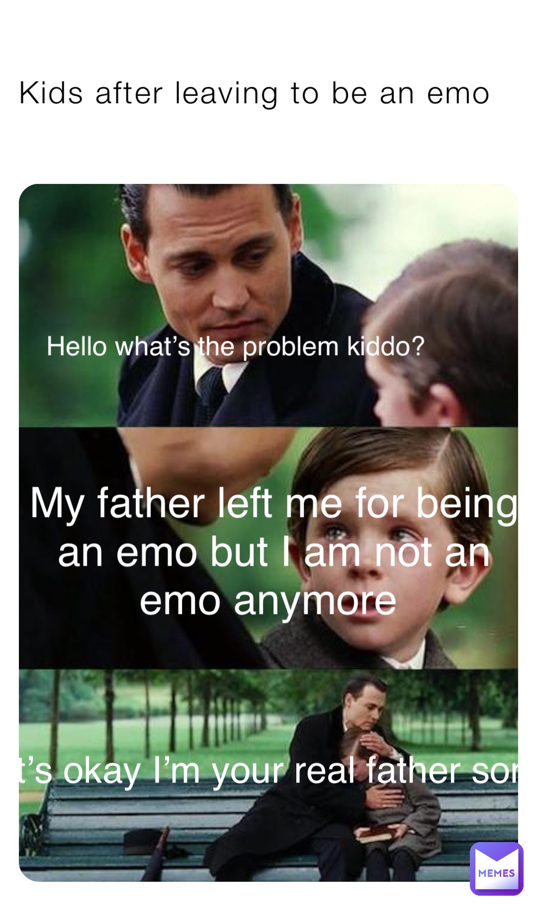 Kids after leaving to be an emo Hello what’s the problem kiddo? My ...