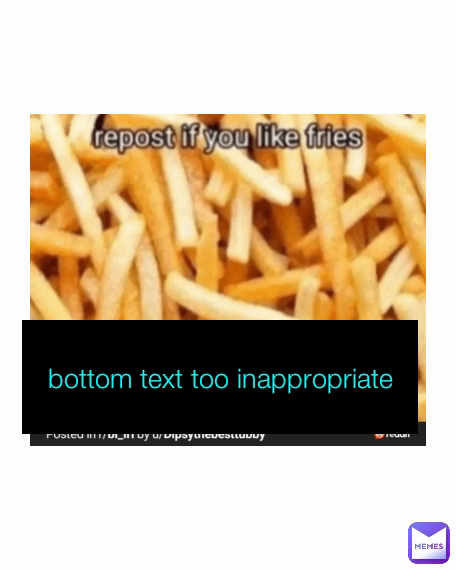 bottom text too inappropriate | @Eternal_870_thecroissant | Memes