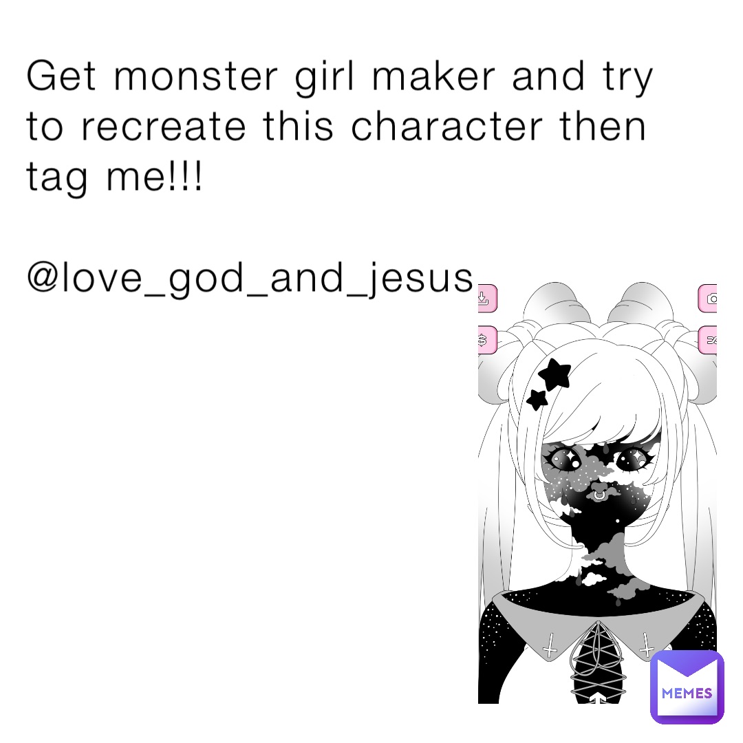 Get monster girl maker and try to recreate this character then tag me ...