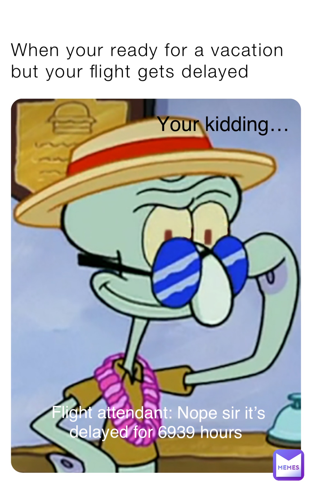 When your ready for a vacation but your flight gets delayed Your ...