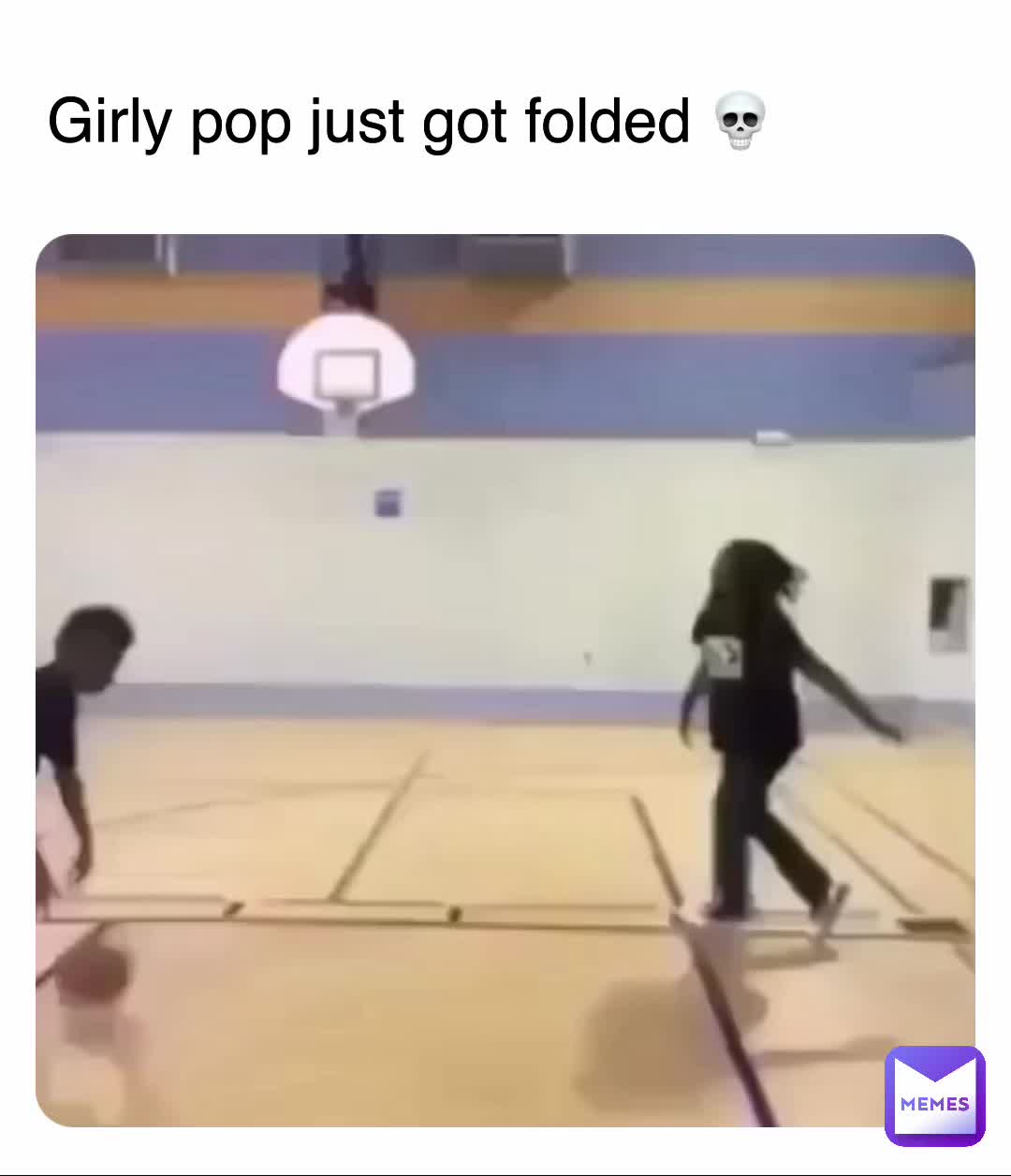Girly pop just got folded 💀 | @minion_boiiii | Memes