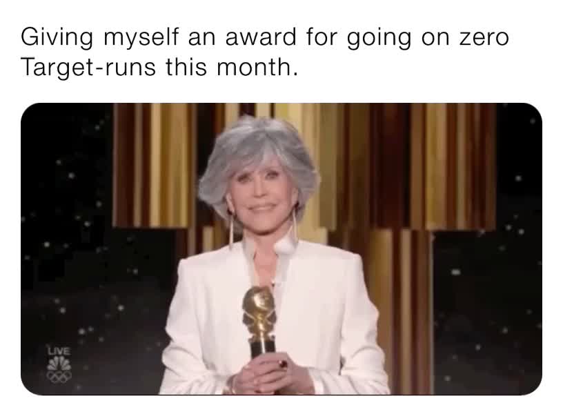 Giving myself an award for going on zero Target-runs this month ...