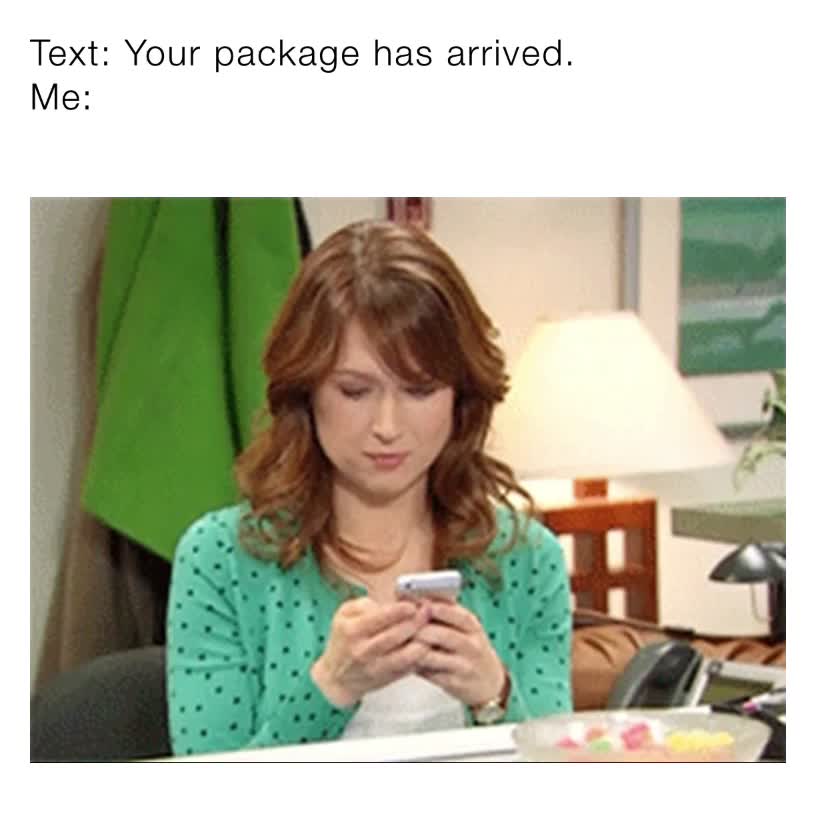 Text: Your package has arrived. Me: | @jennawood43 | Memes