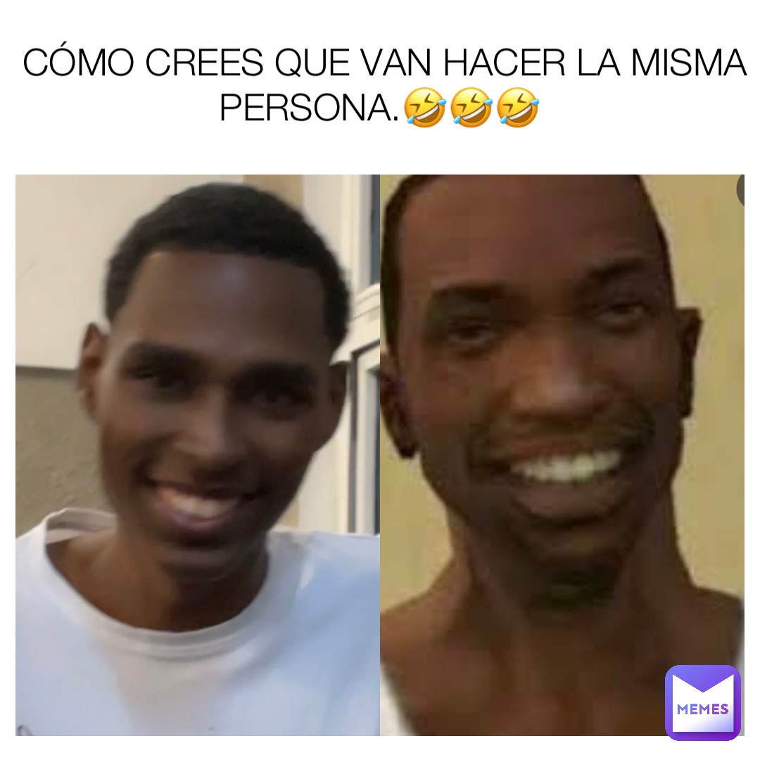 Cómo crees que van hacer la misma persona.🤣🤣🤣 | @Daymemes05 | Memes