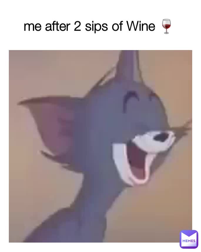 me after 2 sips of Wine 🍷 | @Wilsondoesthings | Memes