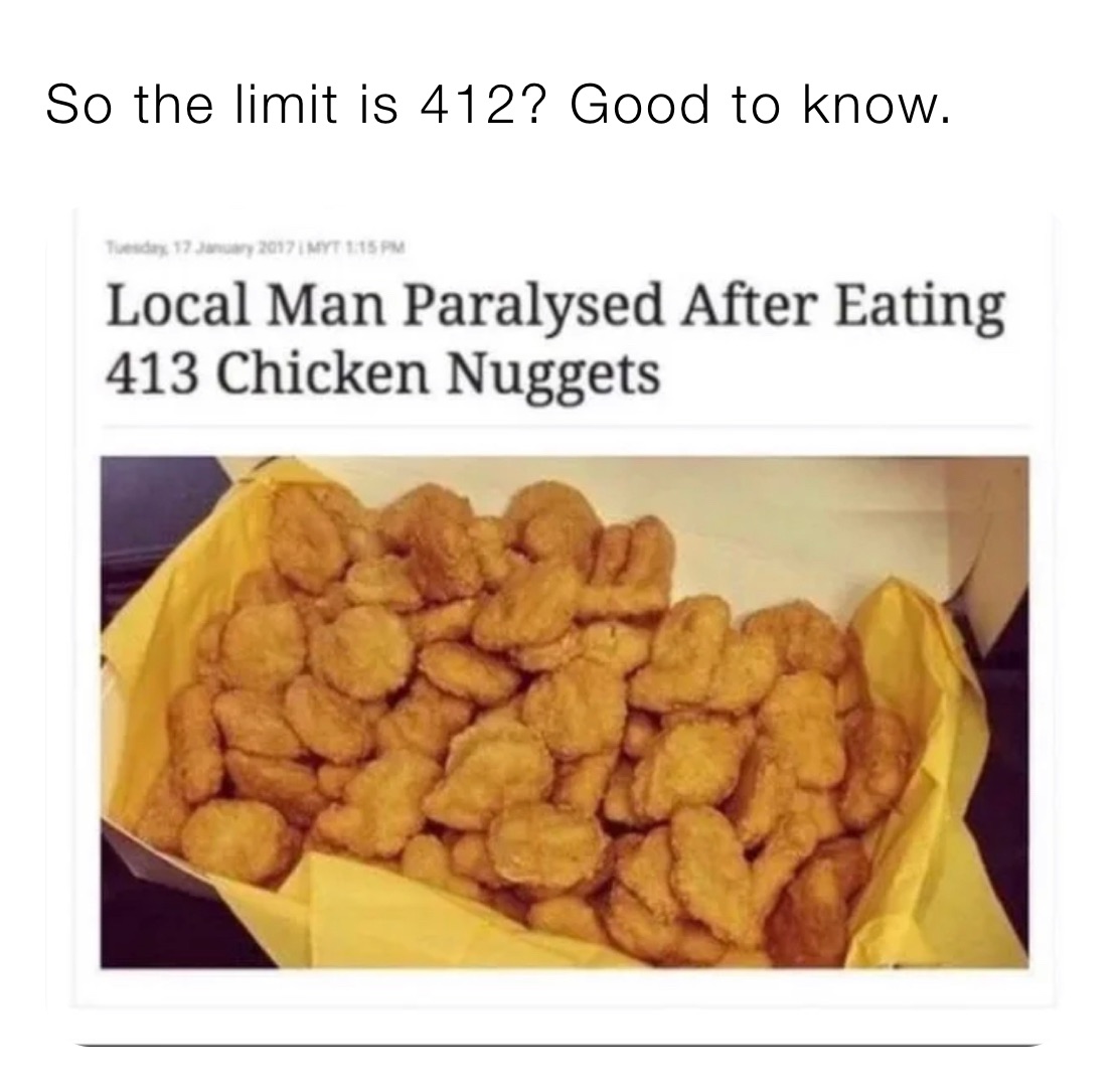 So the limit is 412? Good to know. | @gnarlyyeeter | Memes