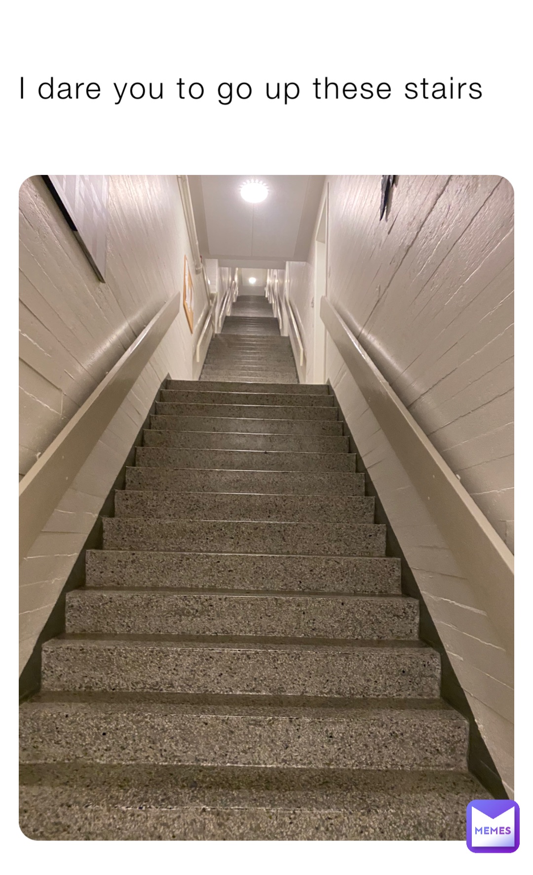 I dare you to go up these stairs | @ihave_aids1234 | Memes