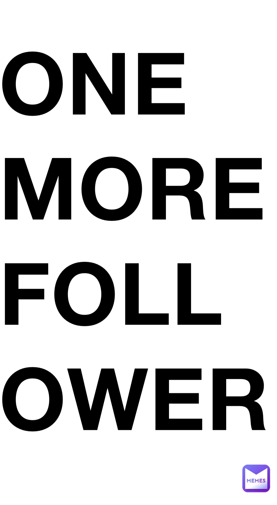 ONE MORE FOLLOWER | @AwesomeHatDude | Memes