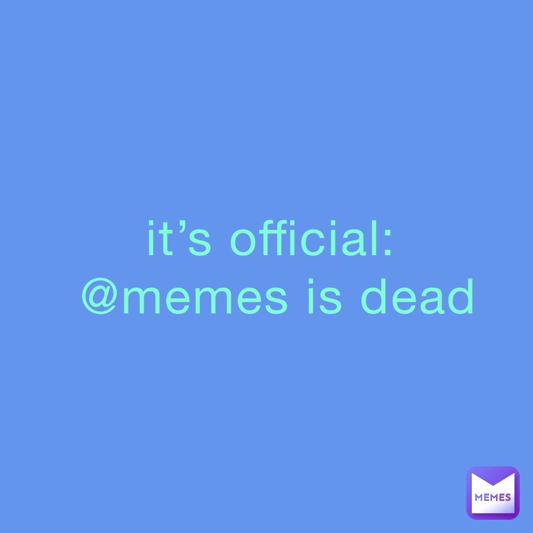 it’s official: @memes is dead | @wise_waffle | Memes