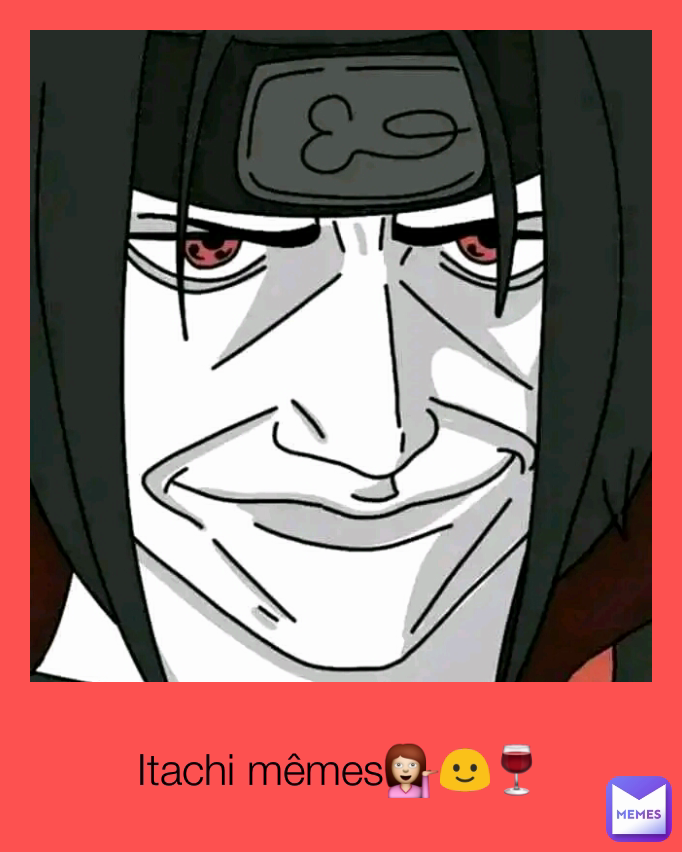 Itachi mêmes💁🙂🍷 | @OTAKUSmartboy | Memes