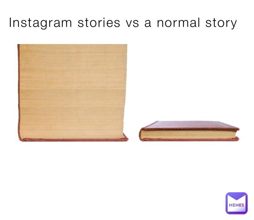 Instagram stories vs a normal story | @Red_Is_Sussy | Memes