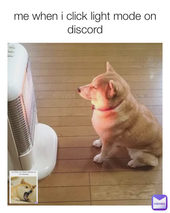 me when i click light mode on discord | @Adi473 | Memes