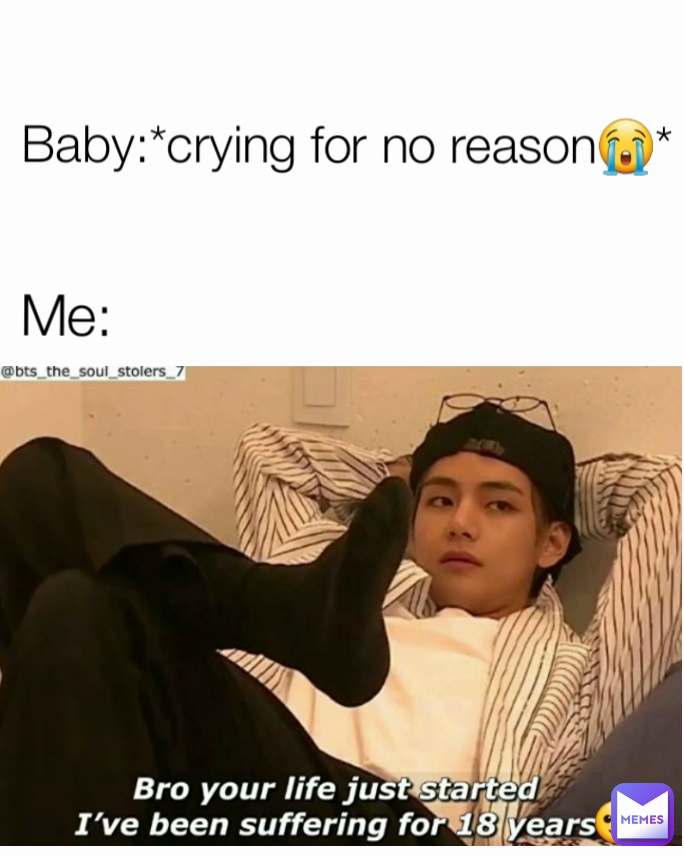 🥲 Baby:*crying for no reason😭* Me: Type Text | @Kim_Leena | Memes